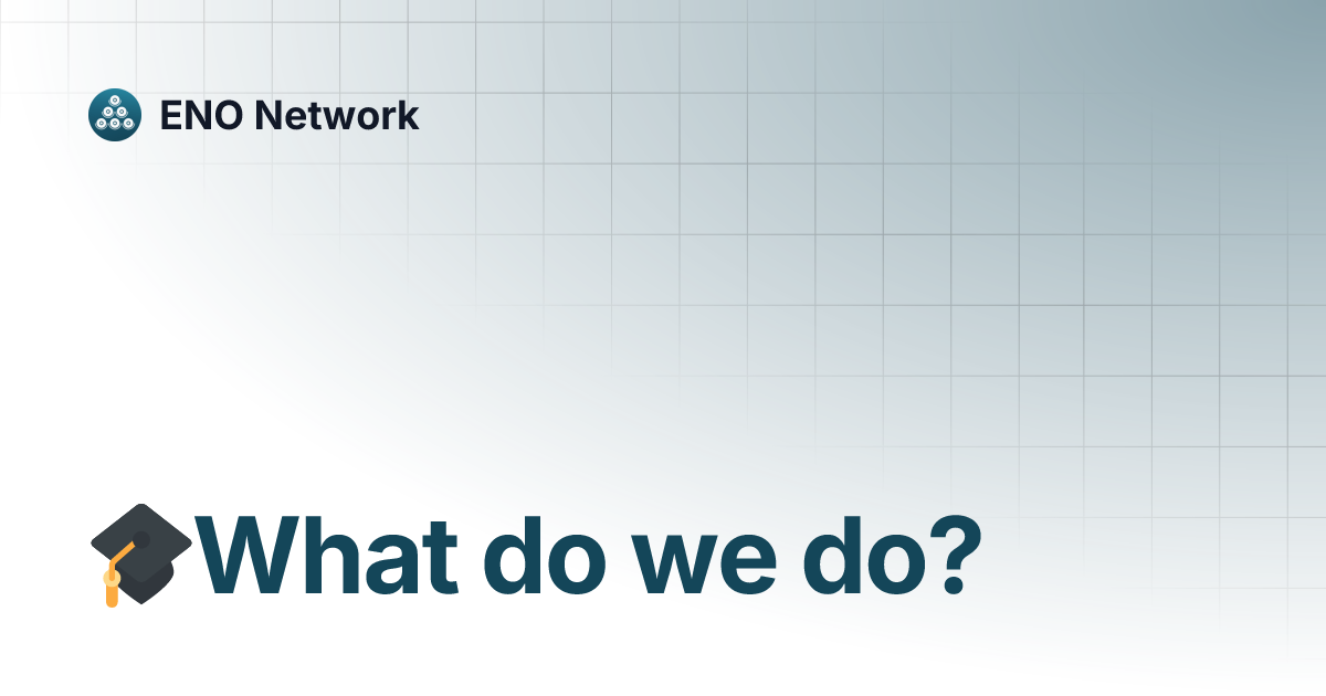 🎓 What do we do? | ENO Network
