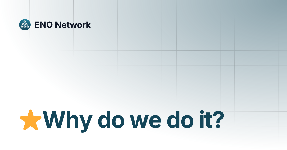 ⭐Why do we do it? | ENO Network