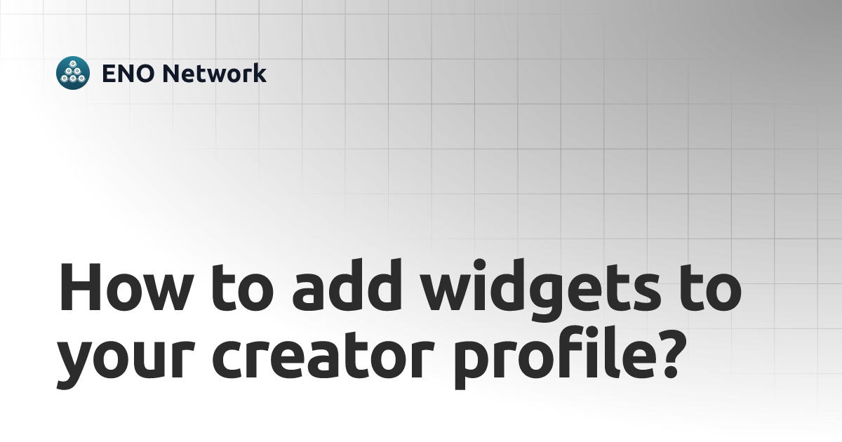 How to add widgets to your creator profile? | ENO Network
