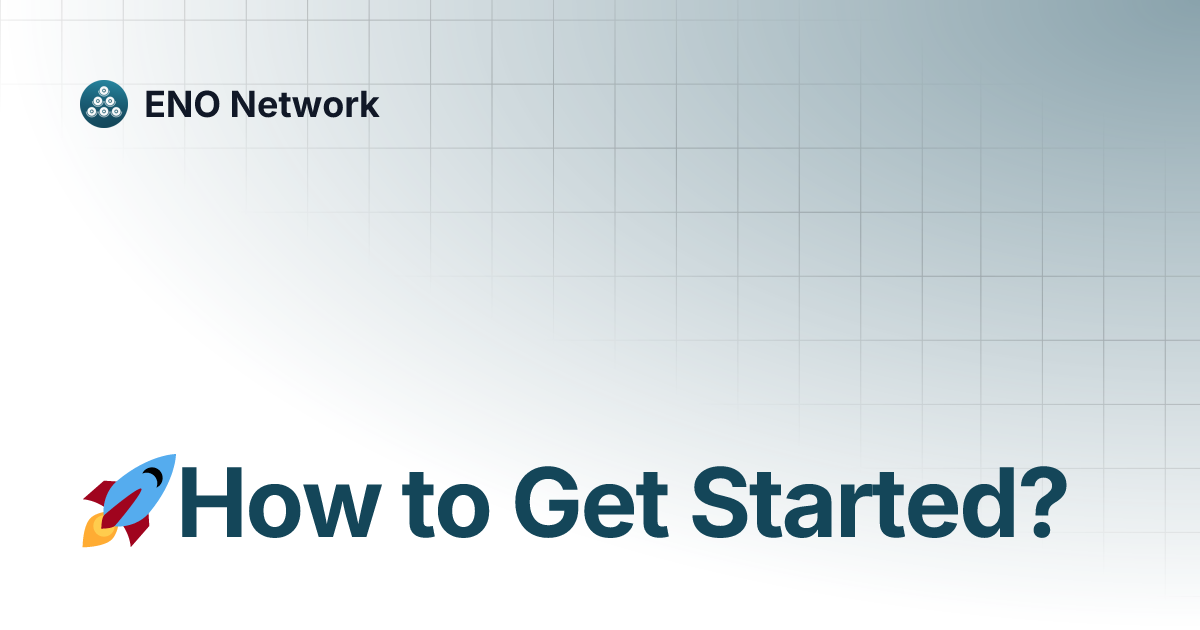 🚀How to Get Started? | ENO Network